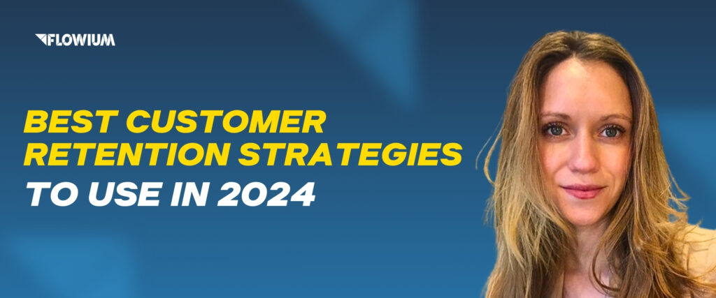 Best Customer Retention Strategies To Use In 2024 | Flowium